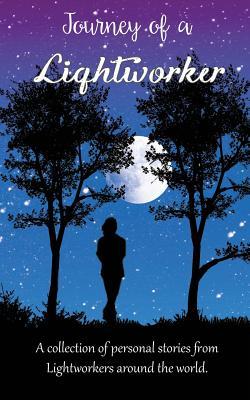 Journey of a Lightworker: A collection of personal stories from ...