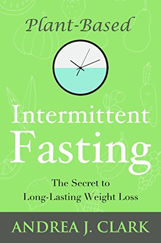 Intermittent Fasting: The Secret to Long-Lasting Weight Loss by Andrea ...