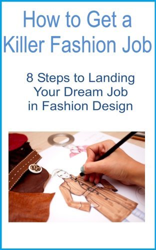 How To Get A Killer Fashion Job: 8 Steps To Landing Your Dream Job In ...