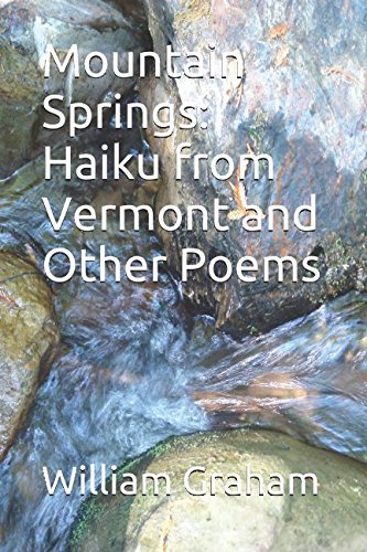 Mountain Springs: Haiku from Vermont (Poetry) by William Graham | Goodreads