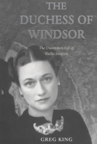The Duchess of Windsor: The Uncommon Life of Wallace Simpson by Greg ...