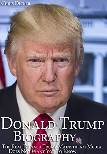Donald Trump Biography: The Real Donald Trump Mainstream Media Does Not ...