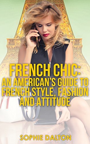 French Chic: An American’s Guide To French Style, Fashion And Attitude ...