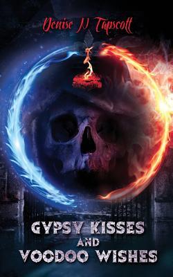 Gypsy Kisses and Voodoo Wishes by Denise N. Tapscott | Goodreads