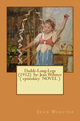 Daddy-Long-Legs (1912) by: Jean Webster by Jean Webster | Goodreads