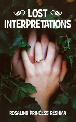 Lost Interpretations by Rosalind Princess Reshma | Goodreads