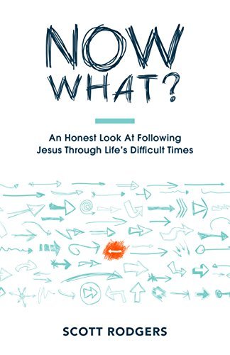 Now What: An Honest Look At Following Jesus Through Life's Difficult ...