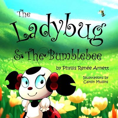 The Ladybug & The Bumblebee by Phyllis Renee Arnett | Goodreads