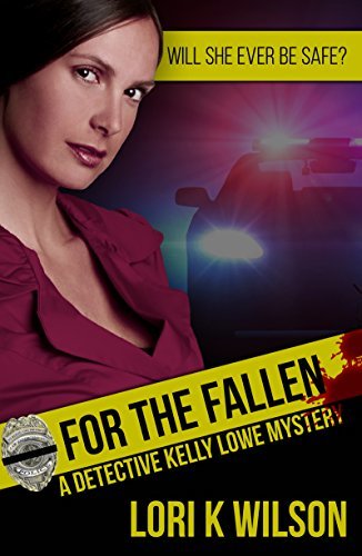 For The Fallen: A Detective Kelly Lowe Mystery by Lori K. Wilson ...