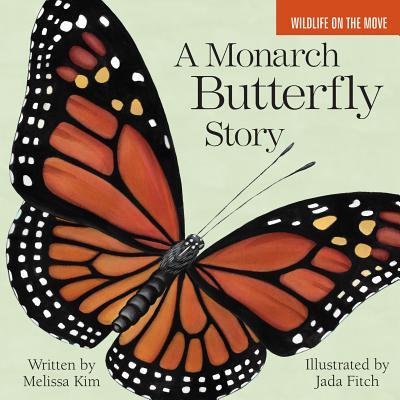 A Monarch Butterfly Story (Wildlife on the move, 4) by Melissa Kim ...