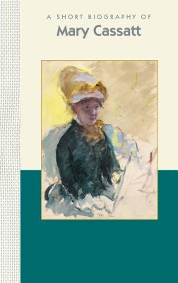 A Short Biography of Mary Cassatt by Applewood Books | Goodreads