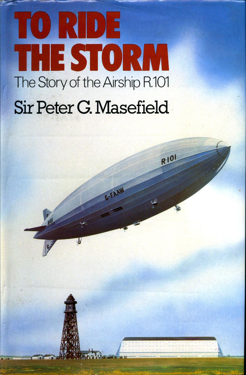 To ride the storm: The story of the airship R.101 by Sir Peter G ...