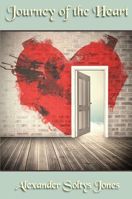 Journey of the Heart by Alexander Soltys Jones | Goodreads