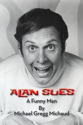 Alan Sues: A Funny Man by Michael Gregg Michaud | Goodreads