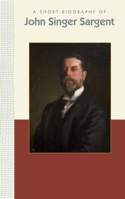 A Short Biography of John Singer Sargent by Applewood Books | Goodreads