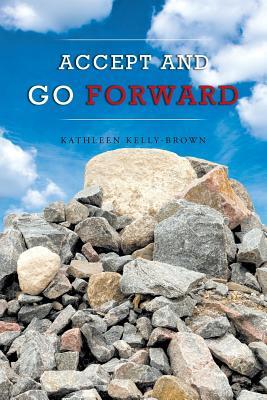 Accept and Go Forward by Kathleen Kelly-Brown | Goodreads