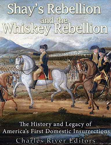 Shays’ Rebellion and the Whiskey Rebellion: The History and Legacy of ...