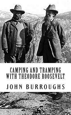 Camping and Tramping with Theodore Roosevelt by John Burroughs | Goodreads