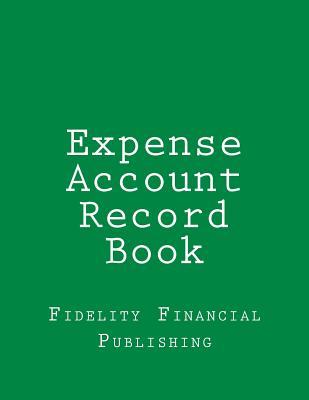 Expense Account Record Book: Full-Size, 8.5 X 11 by Fidelity Financial ...
