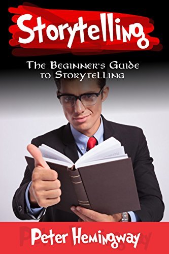 Storytelling: The Beginner's Guide to Storytelling by Peter Hemingway ...