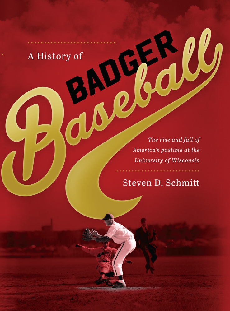 A History of Badger Baseball: The Rise and Fall of America’s Pastime at ...