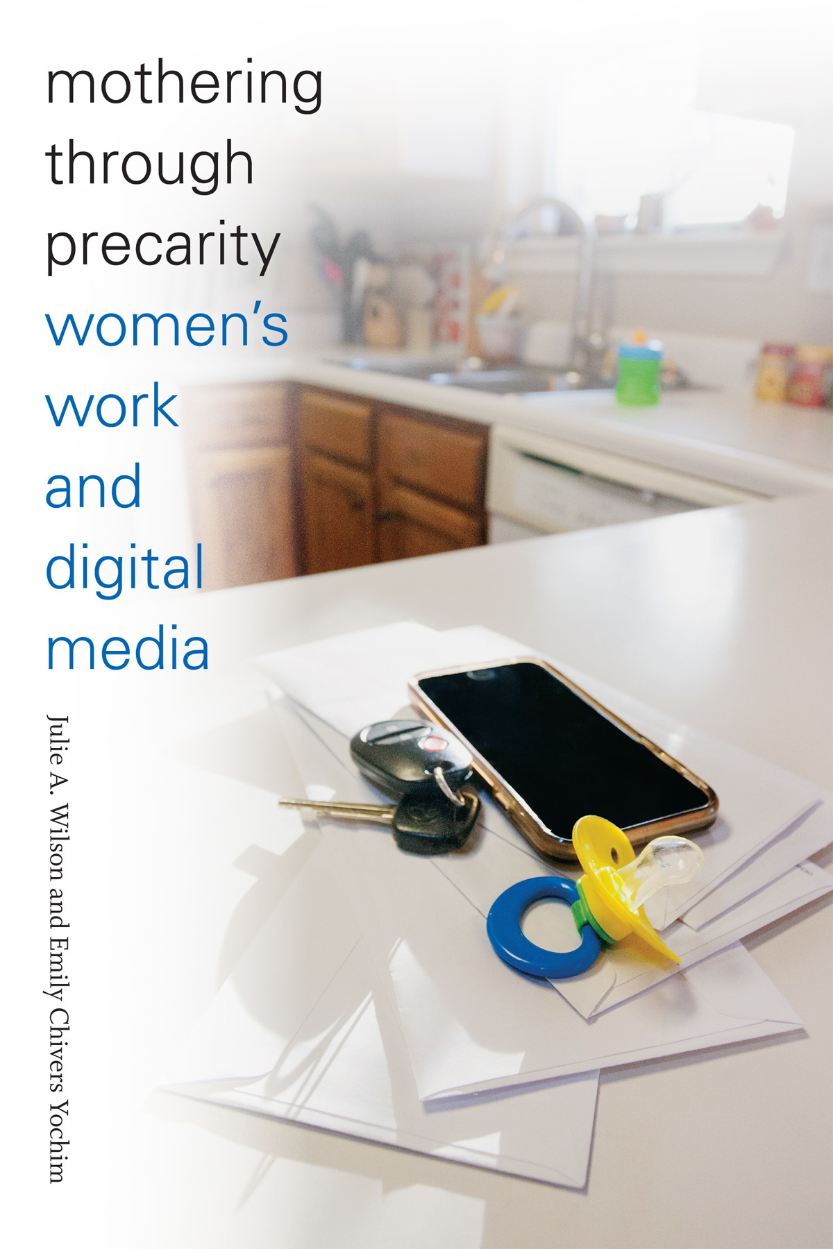 Mothering through Precarity: Women's Work and Digital Media by Julie A ...