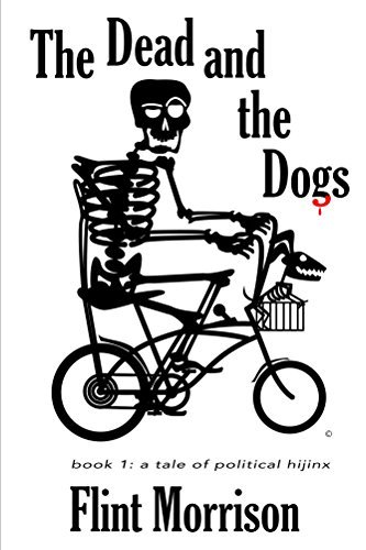 The Dead and the Dogs: Book 1: A Tale of Political Hijinx by Flint ...