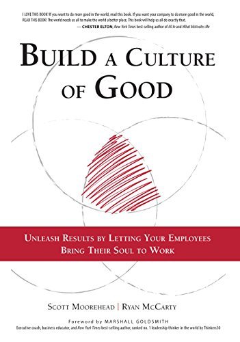 Build A Culture of Good: Unleash Results by Letting Your Employees ...