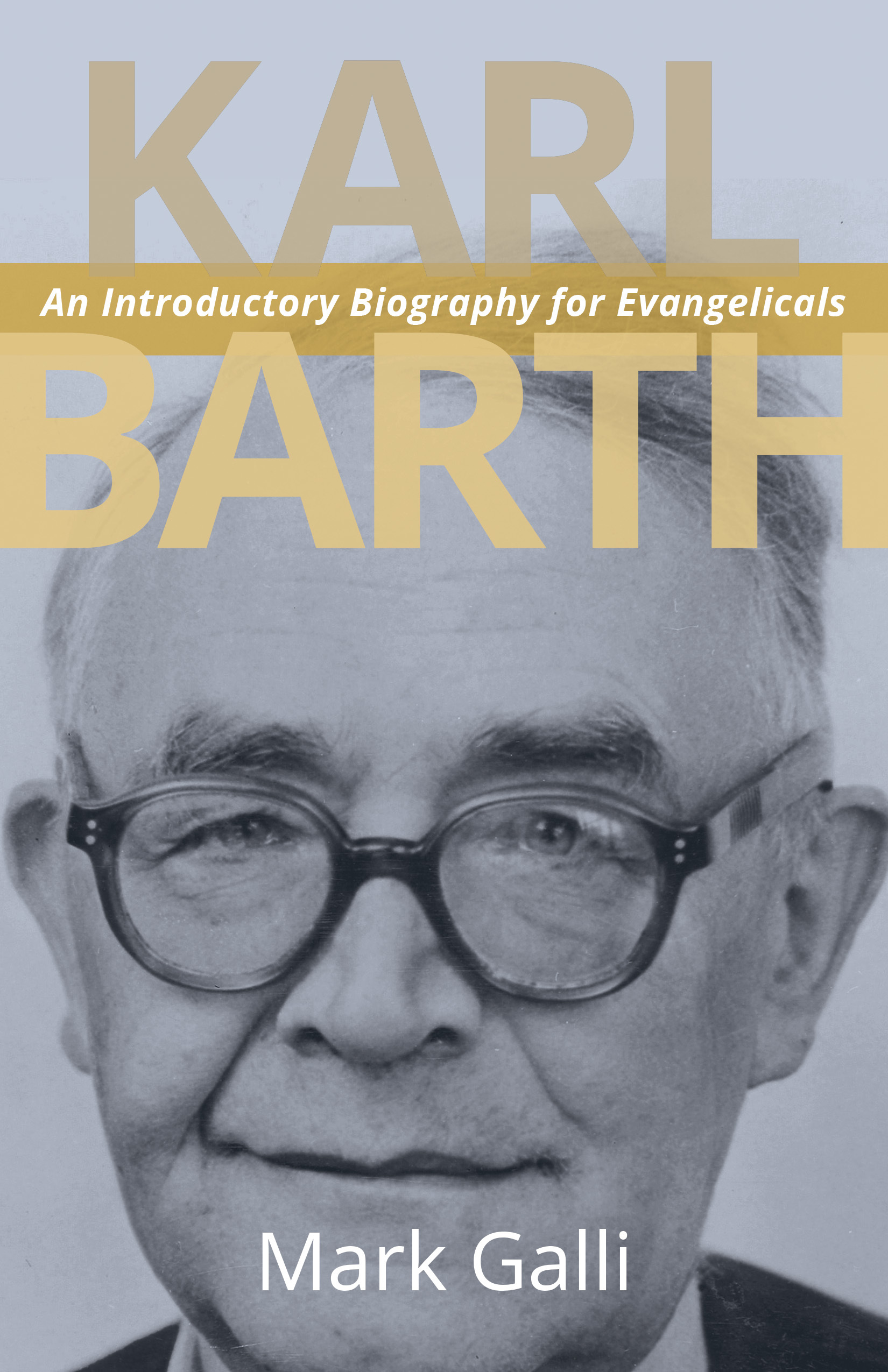Karl Barth: An Introductory Biography for Evangelicals by Mark Galli ...