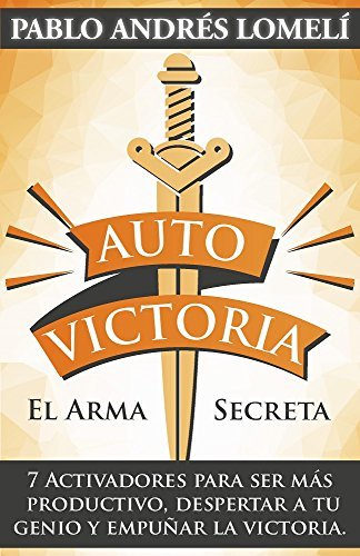 Auto Victoria: El Arma Secreta: 7 Activadores para ser más productivo ...