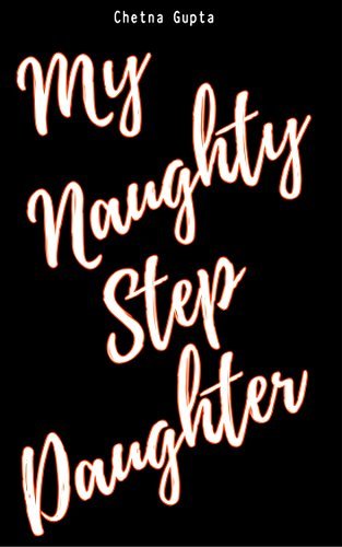 My Naughty Step Daughter by Chetna Gupta | Goodreads