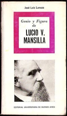 Genio y figura de Lucio V. Mansilla by JOSE LUIS LANUZA | Goodreads