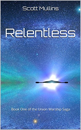 Relentless: Book One of the Union Warship Saga by Scott Mullins | Goodreads