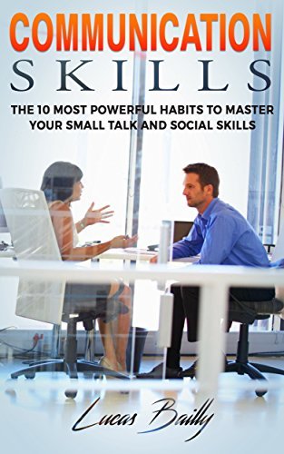 Communication Skills: The 10 Most Powerful Habits To Master Your Small ...