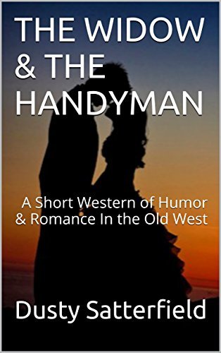 The Widow & the Handyman: A Short Western of Humor & Romance In the Old ...