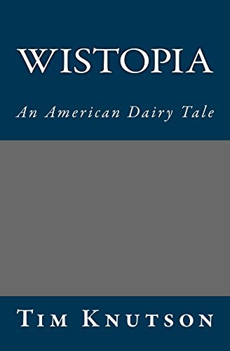 Wistopia: An American Dairy Tale by Tim Knutson | Goodreads