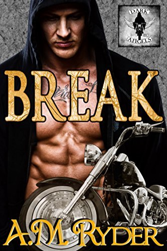 Break: A Dark Angels MC (Book 1) by A.M. Ryder | Goodreads