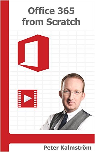 Office 365 from Scratch: Apps and Services on the Microsoft Cloud Platform by Peter Kalmström ...