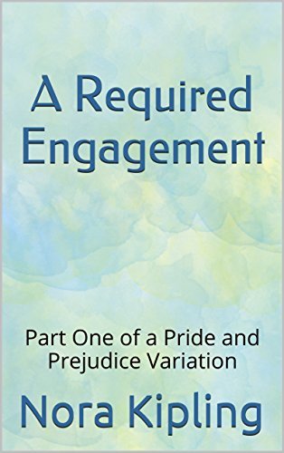 A Required Engagement: Book One of a Pride and Prejudice Variation by Nora Kipling | Goodreads