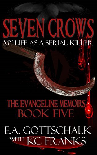 Seven Crows: The Evangeline Memoirs (Book Five) by E.A. Gottschalk ...