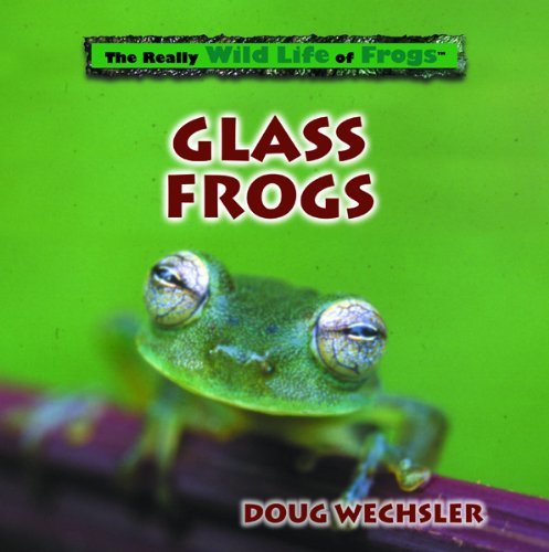 Glass Frogs (Really Wild Life of Frogs) by Doug Wechsler | Goodreads