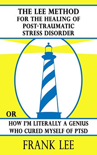 The Lee Method for the Healing of Post-Traumatic Stress Disorder: How I ...