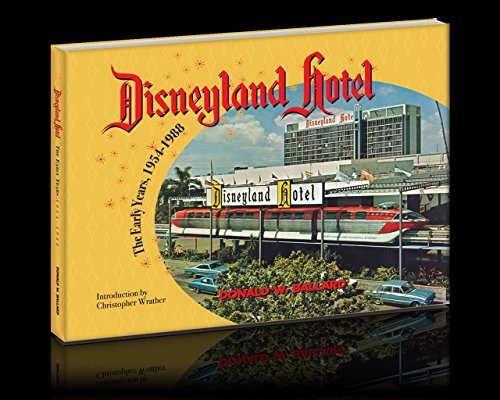 Disneyland Hotel The Early Years: 1954-1988 by Donald Ballard | Goodreads