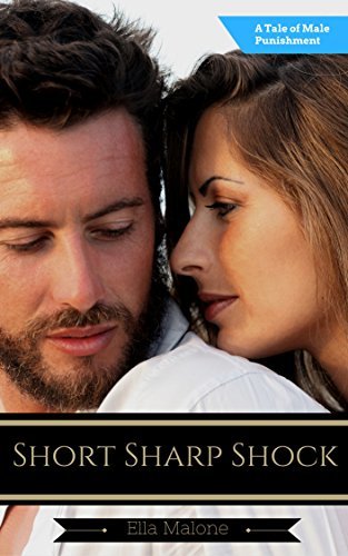 Short Sharp Shock: A Tale of Male Punishment by Ella Malone | Goodreads