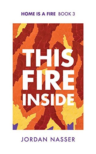 This Fire Inside (Home is a Fire, #3) by Jordan Nasser | Goodreads