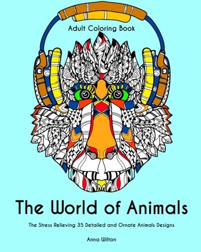 Adult Coloring Book: The World of Animals. The Stress Relieving 35 ...