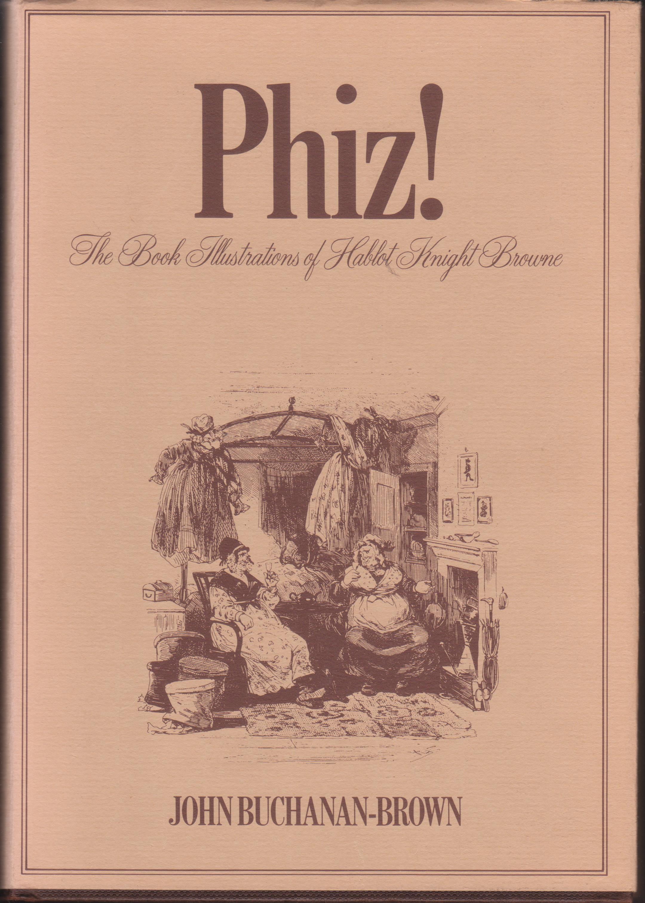 Phiz! The Book Illustrations Of Hablot Knight Browne by John Buchanan ...