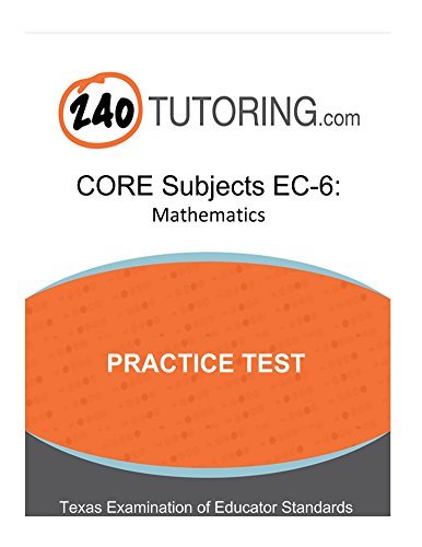 TExES CORE Subjects EC-6: Mathematics: A practice test for the ...