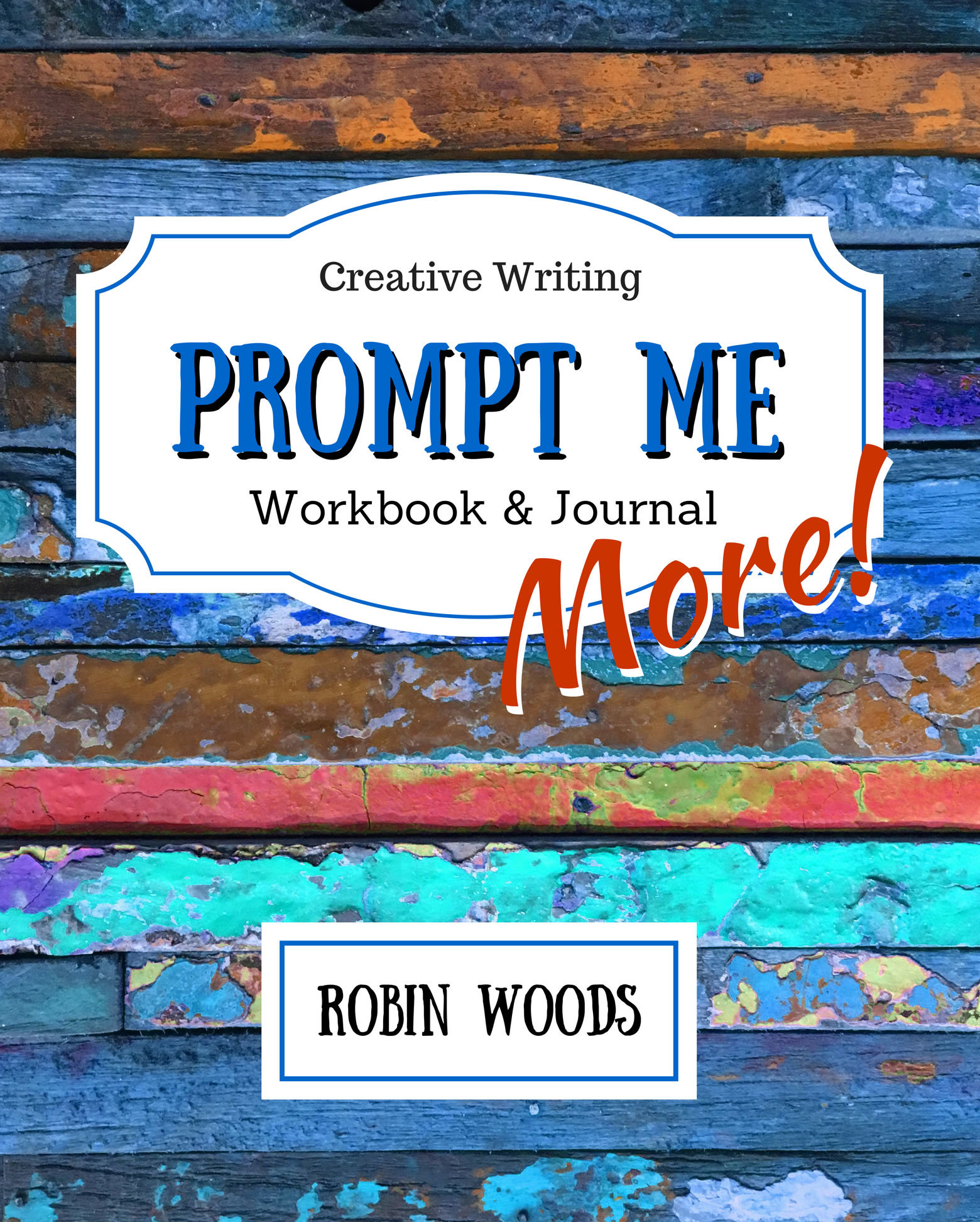 Prompt Me More: Creative Writing Workbook & Journal by Robin Woods ...
