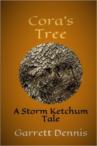Cora's Tree: A Storm Ketchum Tale by Garrett Dennis | Goodreads